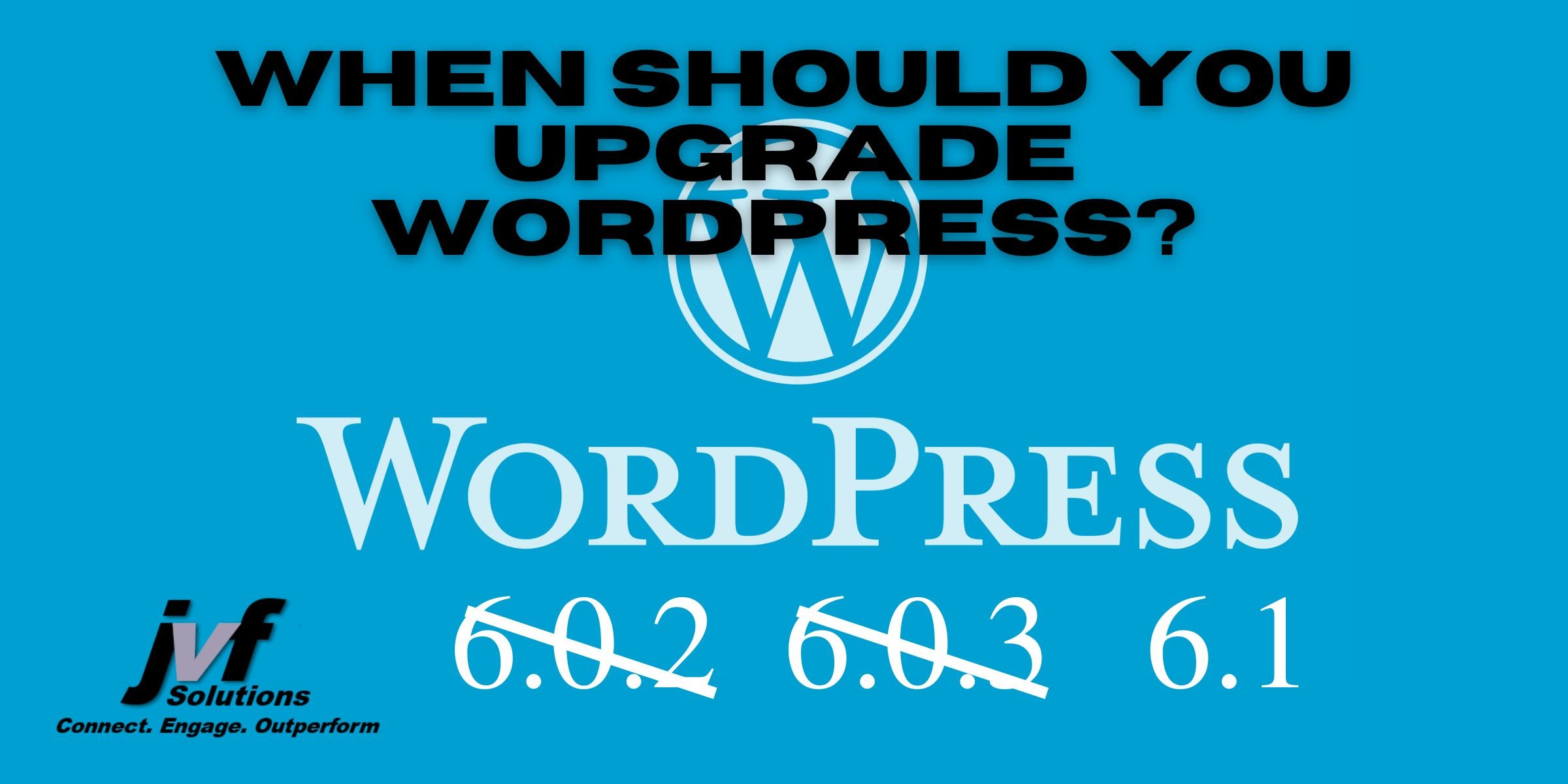 Should You Keep Your Wordpress Version Current Jvf Solutions